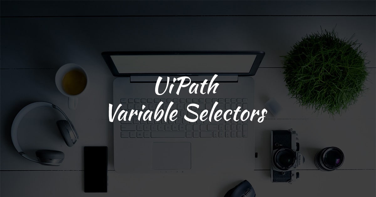 Aneejian Dynamic Or Variable Selectors In Uipath